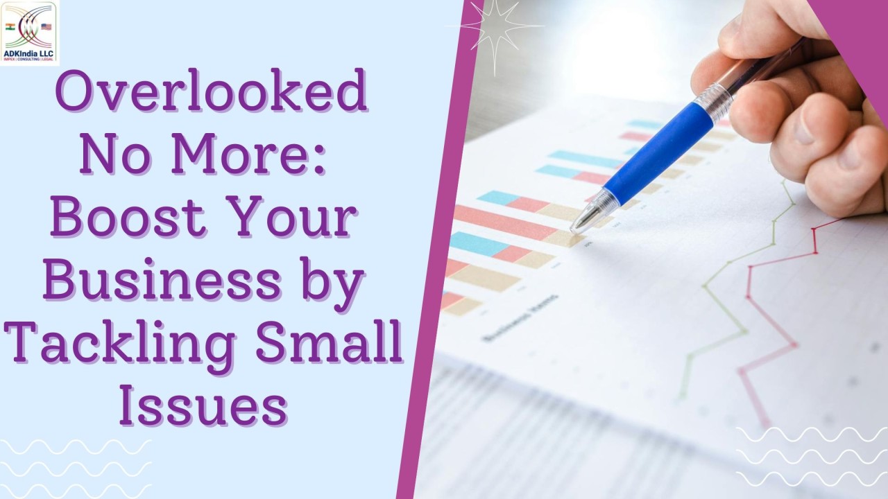 Overlooked No More: Boost Your Business by Tackling Small Issues Overlooked No More: Boost Your Business by Tackling Small Issues