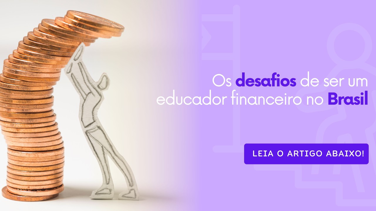 Os Desafios de Ser um Educador Financeiro no Brasil Os Desafios de Ser um Educador Financeiro no Brasil