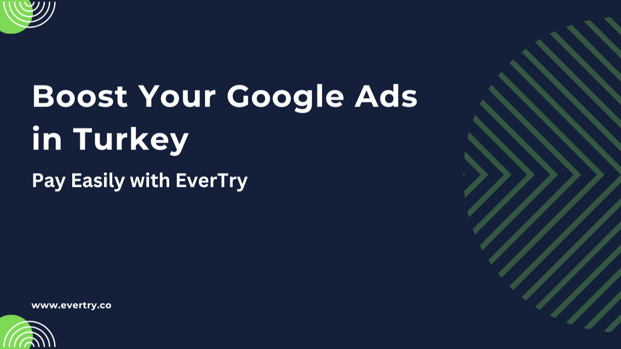 How to Pay for Google Ads in Turkey: A Comprehensive Guide with EverTry How to Pay for Google Ads in Turkey: A Comprehensive Guide with EverTry