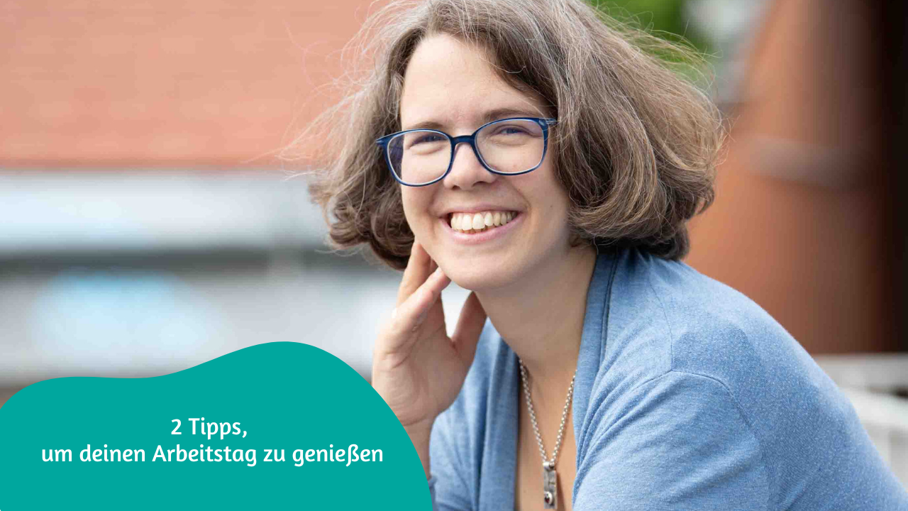 2 Tipps, um deinen Arbeitstag zu genießen 2 Tipps, um deinen Arbeitstag zu genießen