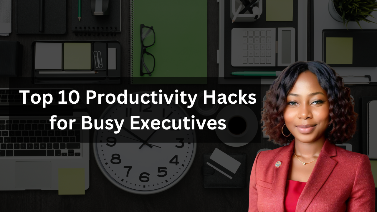 Top 10 Productivity Hacks for Busy Executives Top 10 Productivity Hacks for Busy Executives
