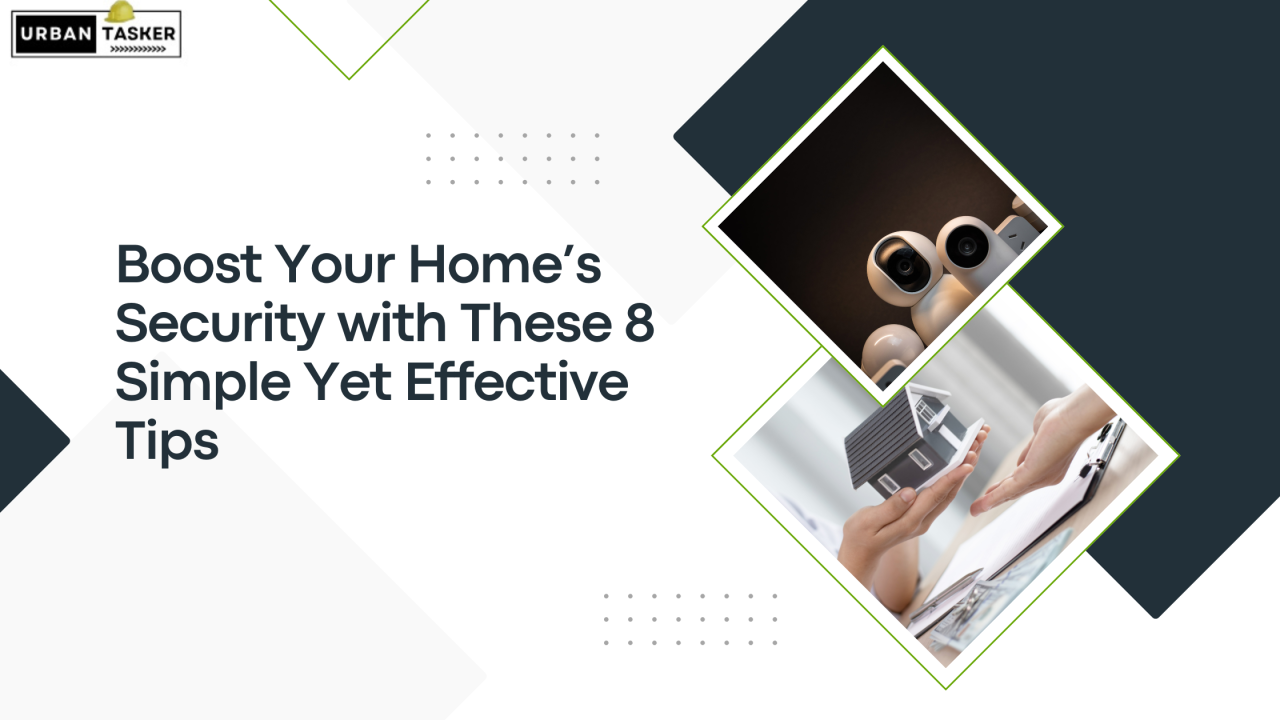 Boost Your Home’s Security with These 8 Simple Yet Effective Tips Boost Your Home’s Security with These 8 Simple Yet Effective Tips