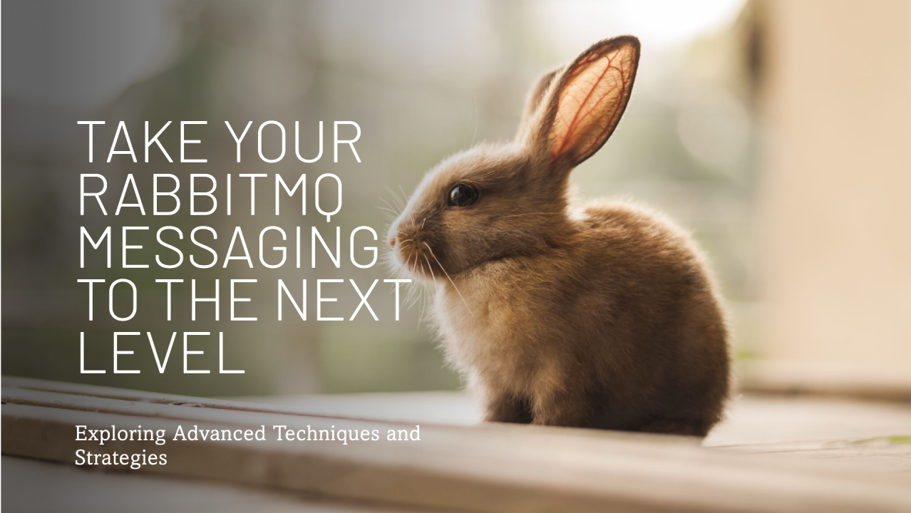RabbitMQ Messaging: Beyond the Basics RabbitMQ Messaging: Beyond the Basics