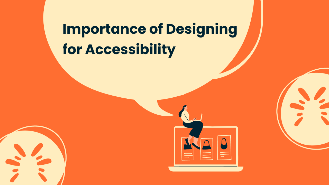 Importance of Designing for Accessibility Importance of Designing for Accessibility