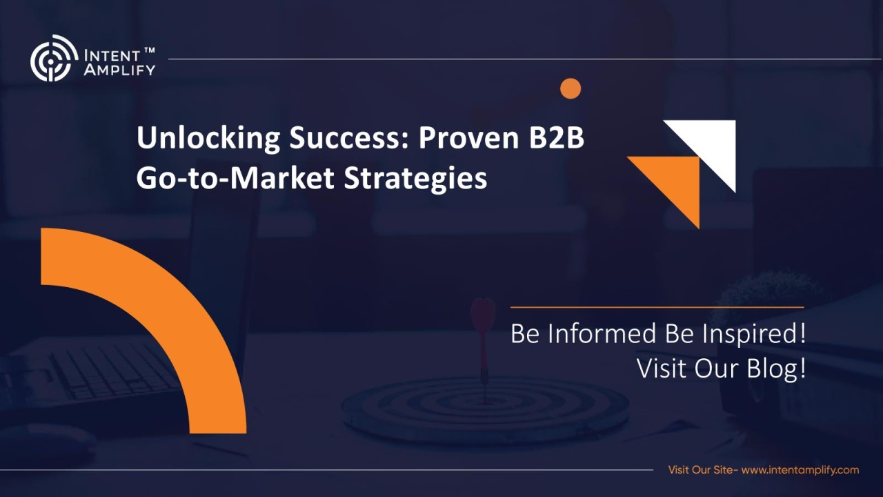 Unlocking Success: Proven B2B Go-to-Market Strategies Unlocking Success: Proven B2B Go-to-Market Strategies