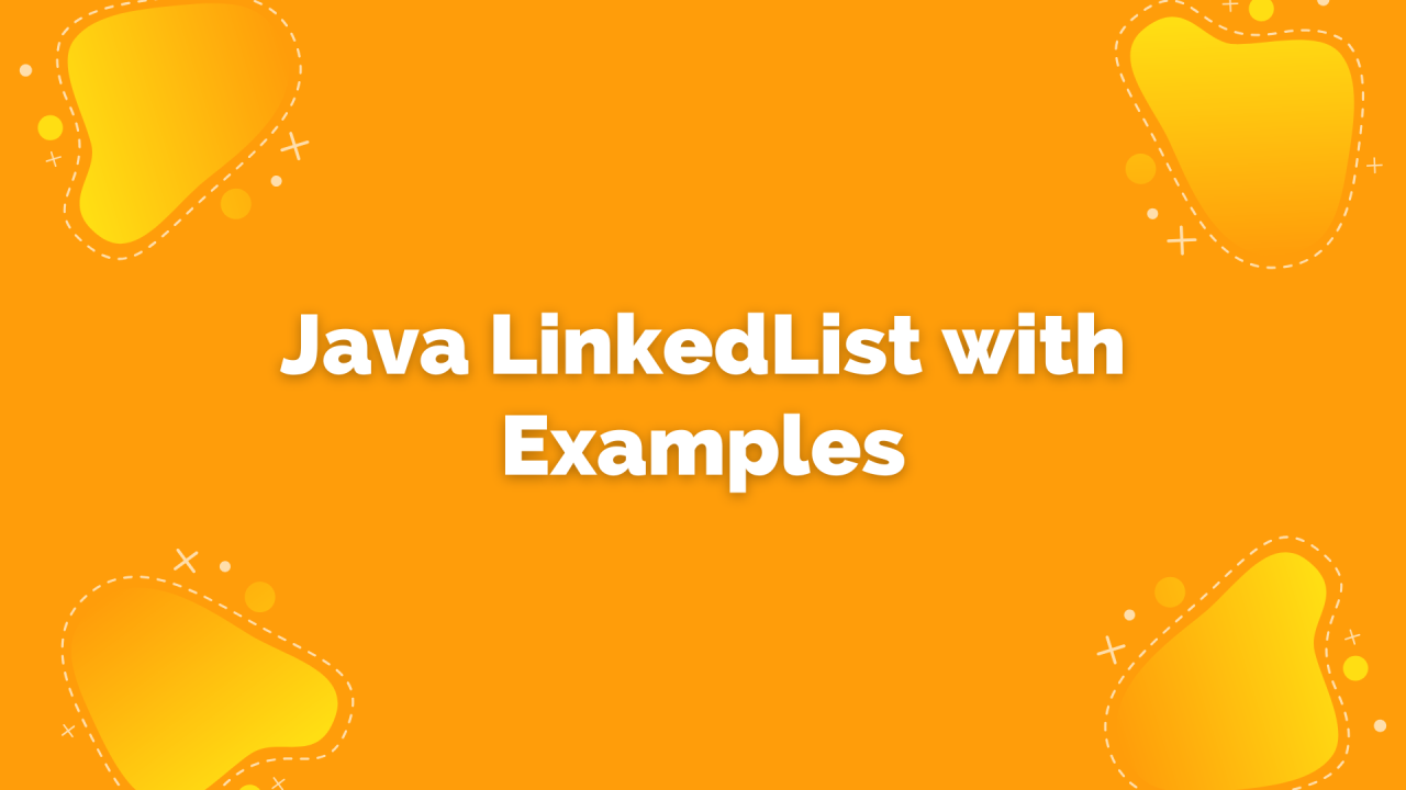 Java LinkedList with Examples Java LinkedList with Examples