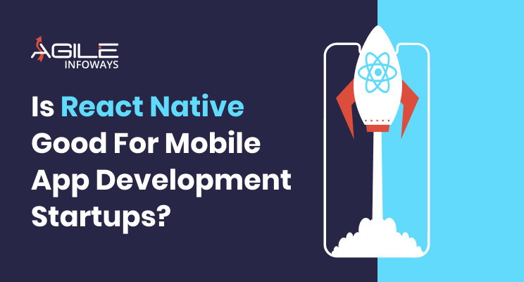 Why Startups Prefer React Native for Mobile App Development? Why Startups Prefer React Native for Mobile App Development?