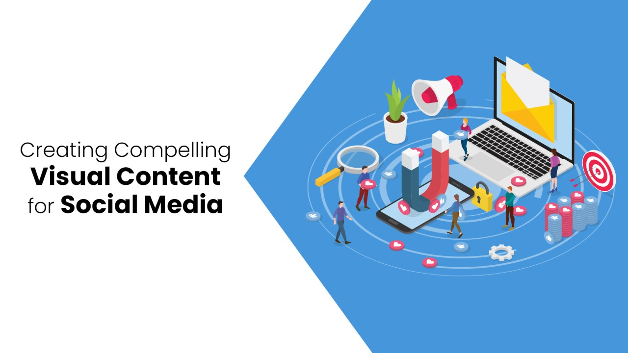 Creating Compelling Visual Content for Social Media Creating Compelling Visual Content for Social Media