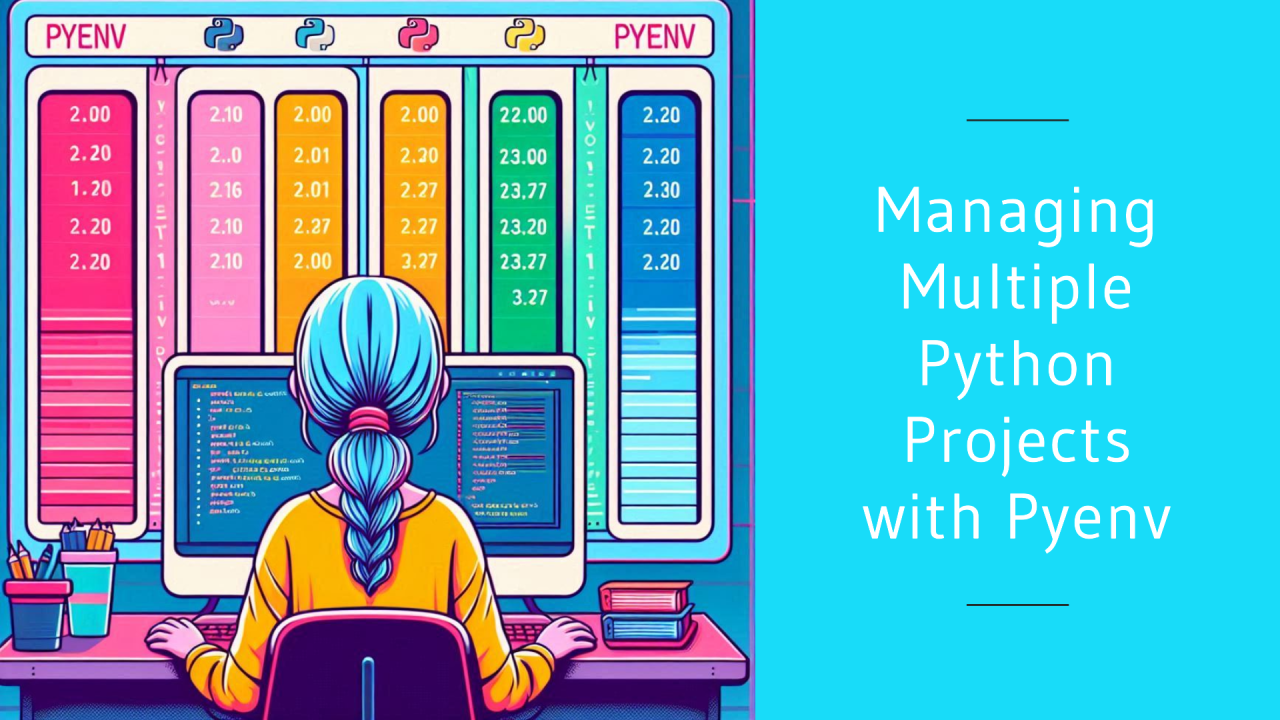 Managing Multiple Python Projects with Pyenv Managing Multiple Python Projects with Pyenv