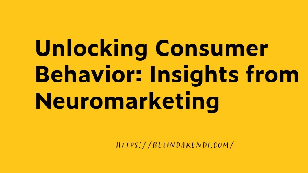 Unlocking Consumer Behavior: Insights from Neuromarketing | Belinda Kendi Unlocking Consumer Behavior: Insights from Neuromarketing | Belinda Kendi