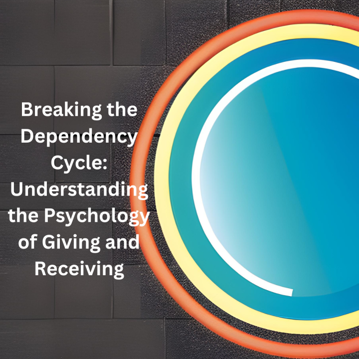 Breaking the Dependency Cycle: Understanding the Psychology of Giving ... Breaking the Dependency Cycle: Understanding the Psychology of Giving ...