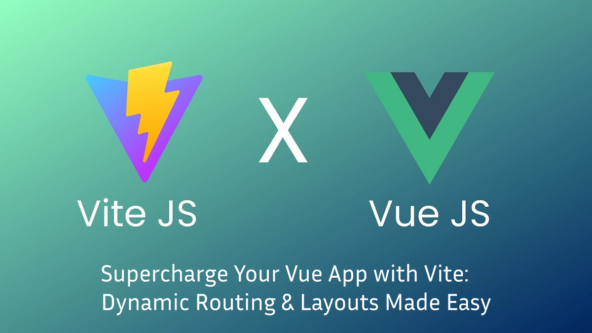 Supercharge Your Vue App with Vite: Dynamic Routing & Layouts Made Easy Supercharge Your Vue App with Vite: Dynamic Routing & Layouts Made Easy