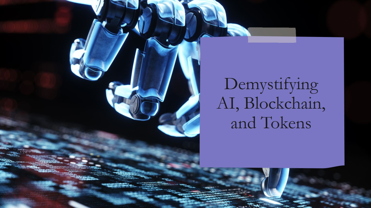 Demystifying AI, Blockchain, and Tokens: Separating Fact from Fiction Demystifying AI, Blockchain, and Tokens: Separating Fact from Fiction