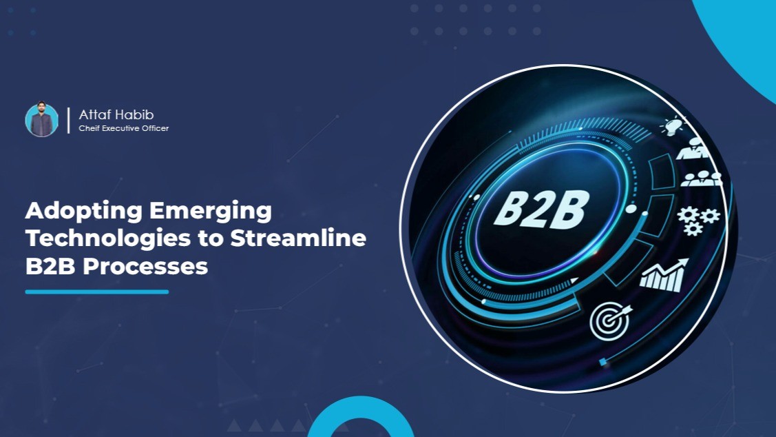 Adopting Emerging Technologies to Streamline B2B Processes Adopting Emerging Technologies to Streamline B2B Processes