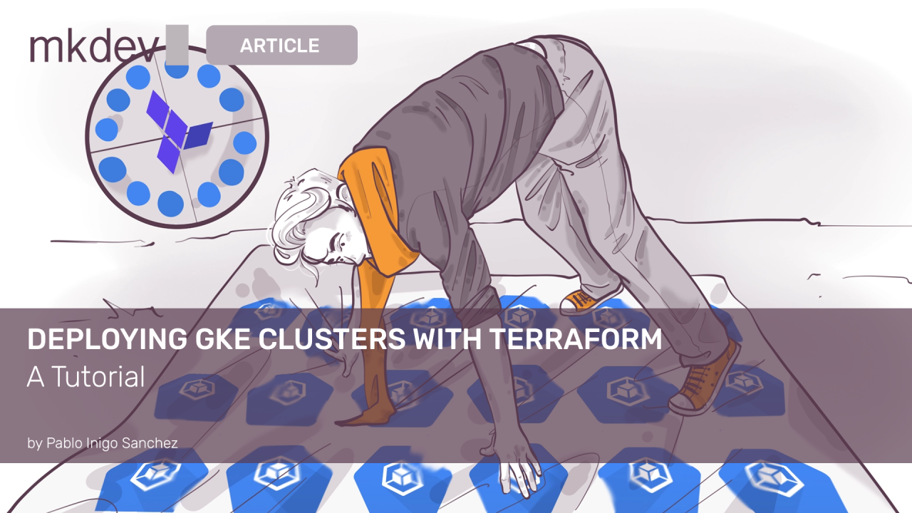 Deploying GKE Clusters with Terraform Deploying GKE Clusters with Terraform