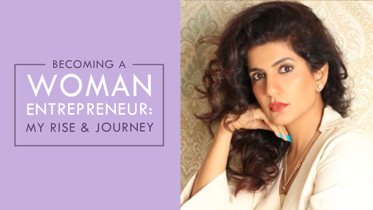 BECOMING A WOMAN ENTREPRENEUR: MY RISE & JOURNEY BECOMING A WOMAN ENTREPRENEUR: MY RISE & JOURNEY