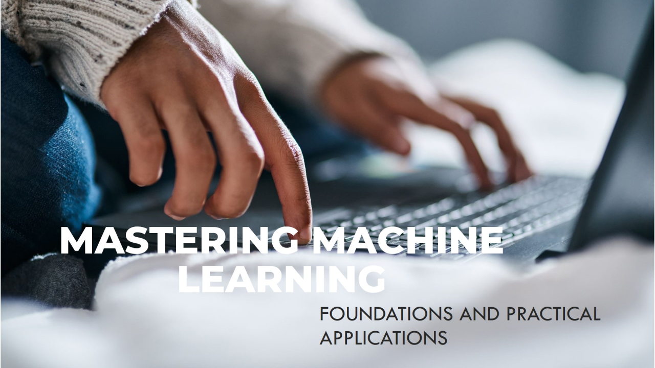 Mastering Machine Learning: Foundations and Practical Applications 🌟 Mastering Machine Learning: Foundations and Practical Applications 🌟