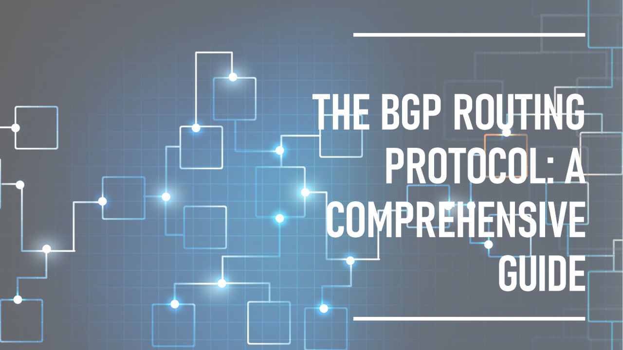 The BGP Routing Protocol: A Comprehensive Guide The BGP Routing Protocol: A Comprehensive Guide