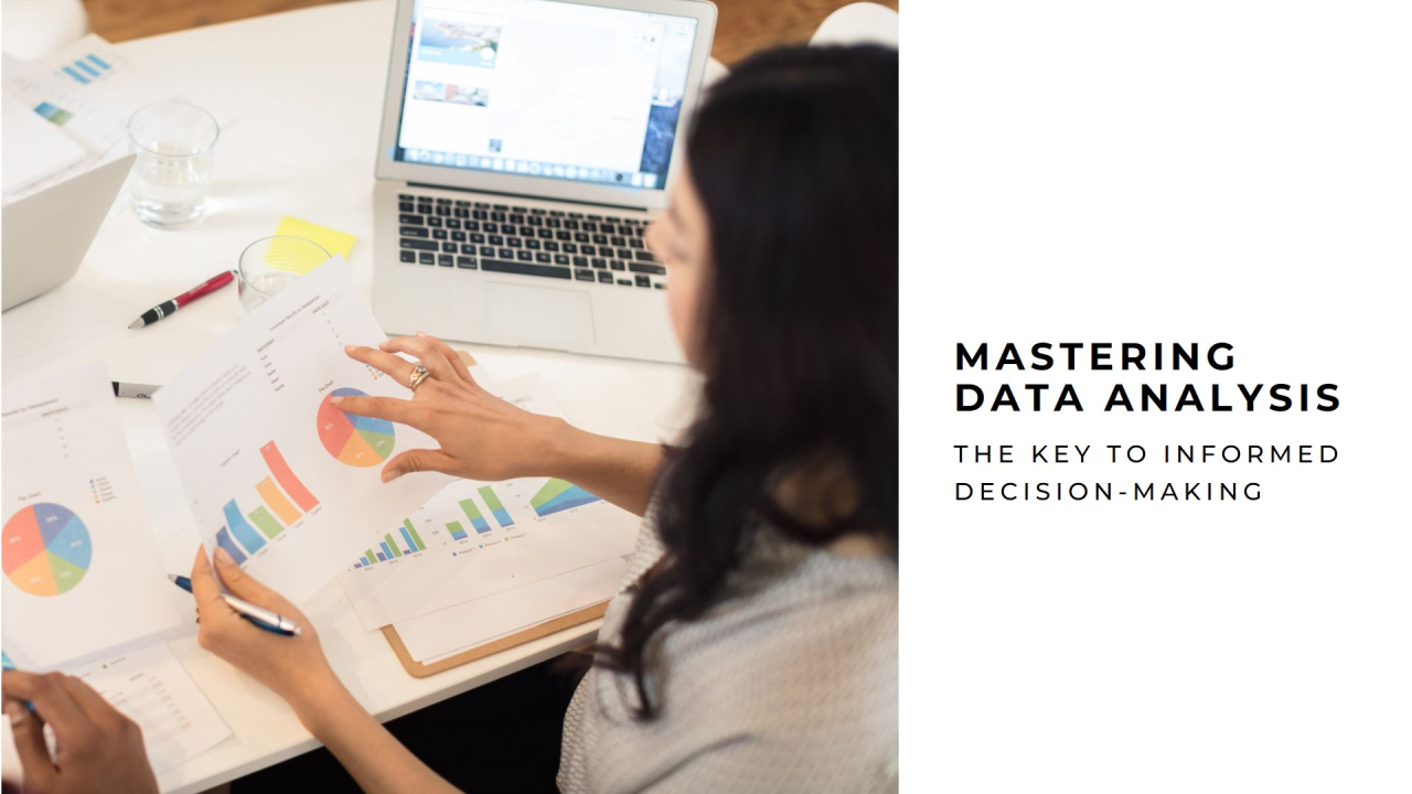 Mastering Data Analysis: The Key to Informed Decision-Making Mastering Data Analysis: The Key to Informed Decision-Making