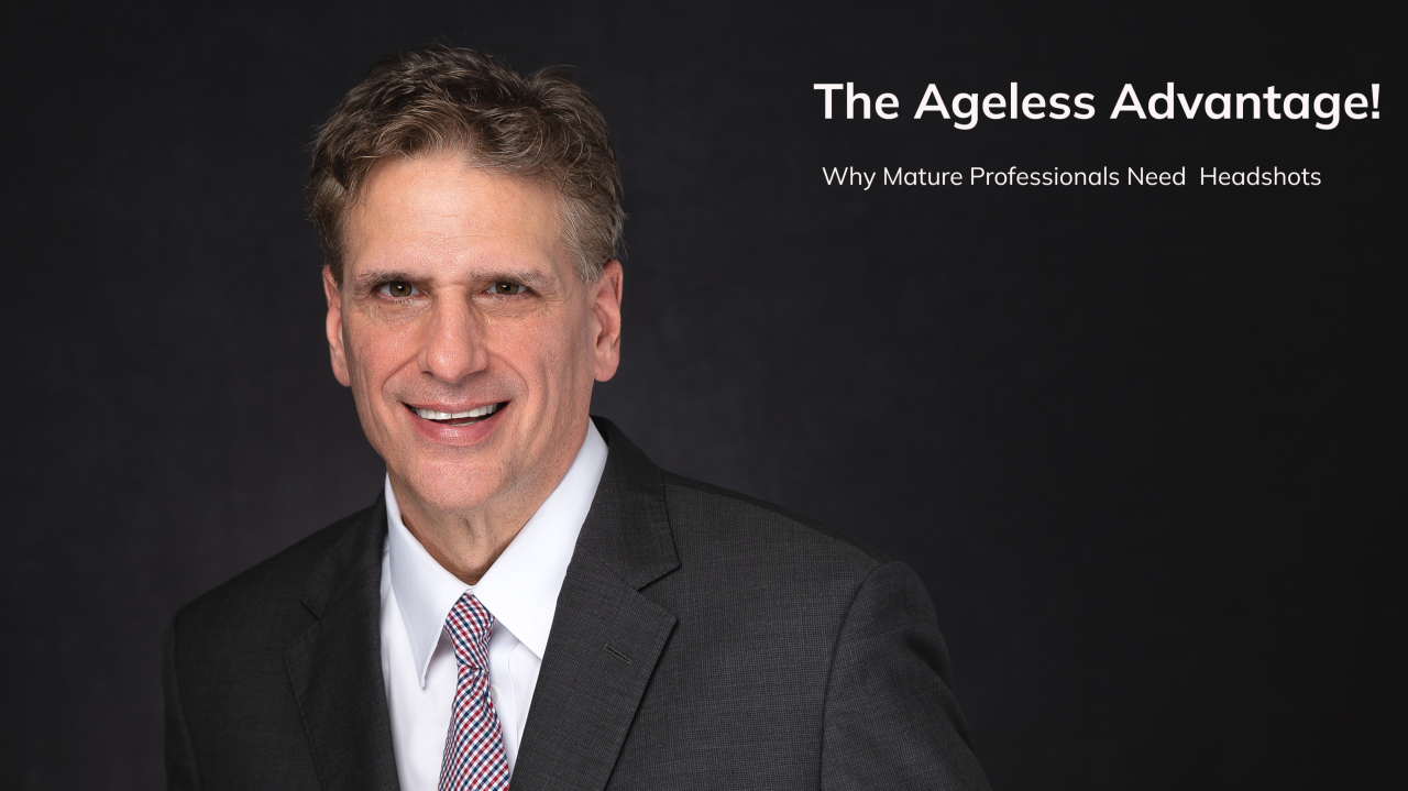 Why Mature Professionals Need Headshots... Why Mature Professionals Need Headshots...
