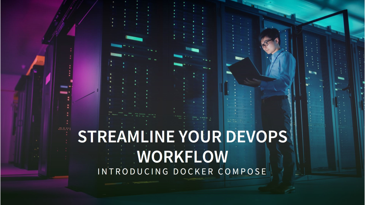 Simplify Your DevOps Workflow with Docker Compose Simplify Your DevOps Workflow with Docker Compose