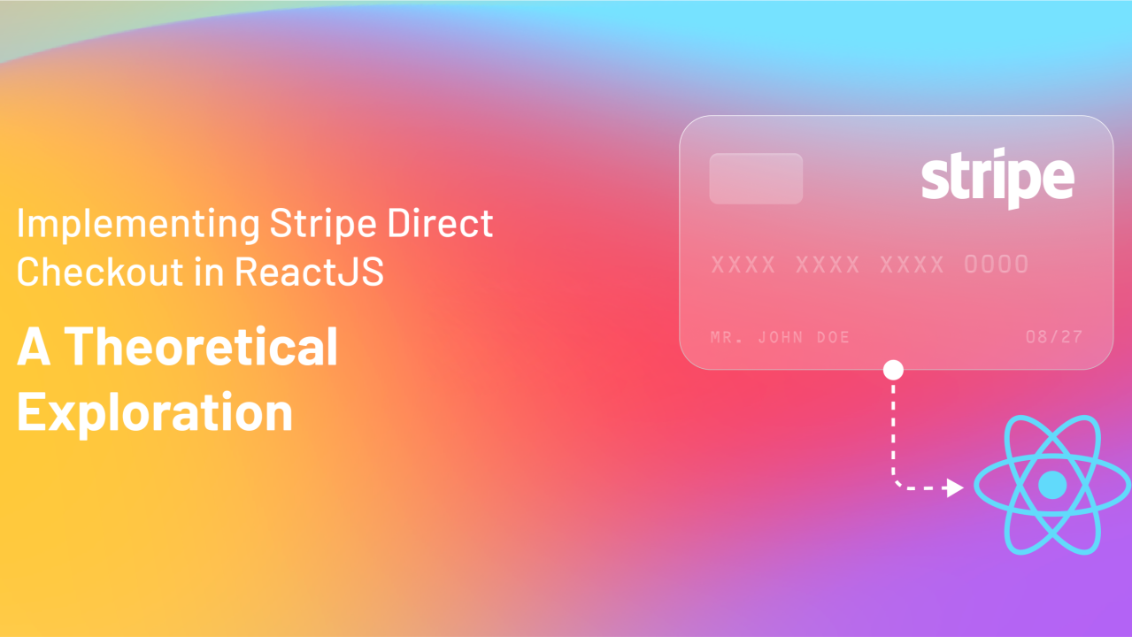 Implementing Stripe Direct Checkout in ReactJS: A Theoretical Exploration Implementing Stripe Direct Checkout in ReactJS: A Theoretical Exploration