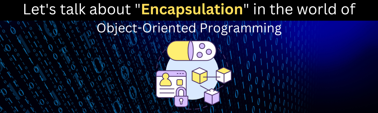 Encapsulation: A Fundamental Concept in Object-Oriented Programming Encapsulation: A Fundamental Concept in Object-Oriented Programming