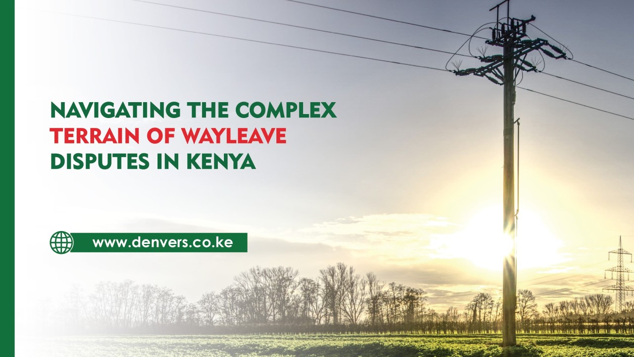 Navigating Wayleave Disputes in Kenya: A Comprehensive Guide Navigating Wayleave Disputes in Kenya: A Comprehensive Guide