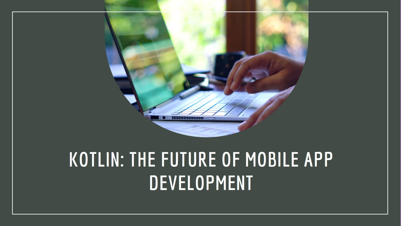 Why Use Kotlin for Mobile App Development Why Use Kotlin for Mobile App Development