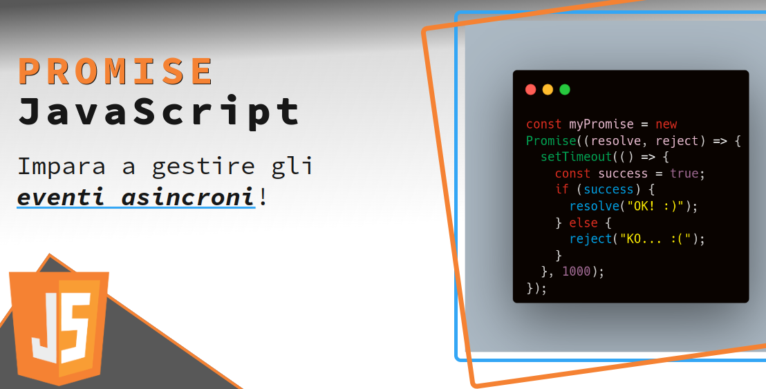 PROMISE in JavaScript per gestire gli eventi asincroni PROMISE in JavaScript per gestire gli eventi asincroni