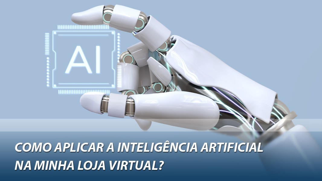 Descubra como a Inteligência Artificial pode transformar sua loja virtual! Descubra como a Inteligência Artificial pode transformar sua loja virtual!