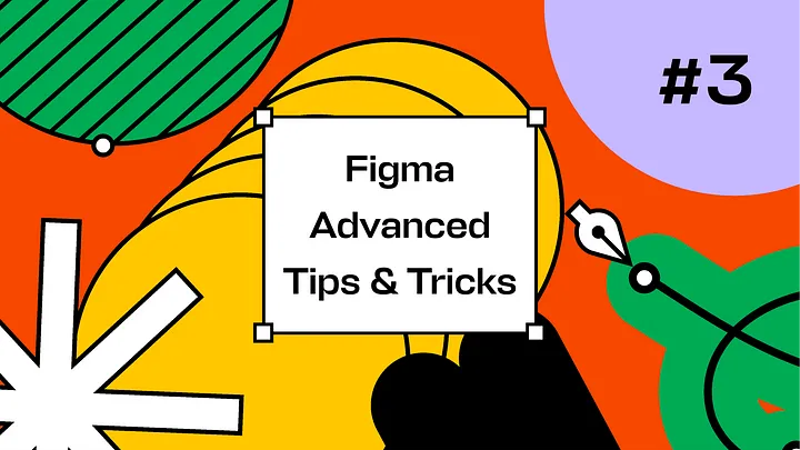 Mastering Figma: Advanced Tips & Tricks. Part 3 Mastering Figma: Advanced Tips & Tricks. Part 3