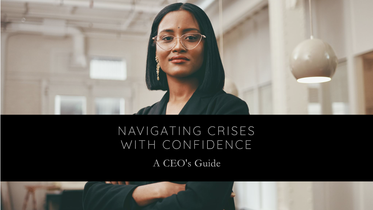 Navigating Crises with Confidence: A CEO's Guide Navigating Crises with Confidence: A CEO's Guide