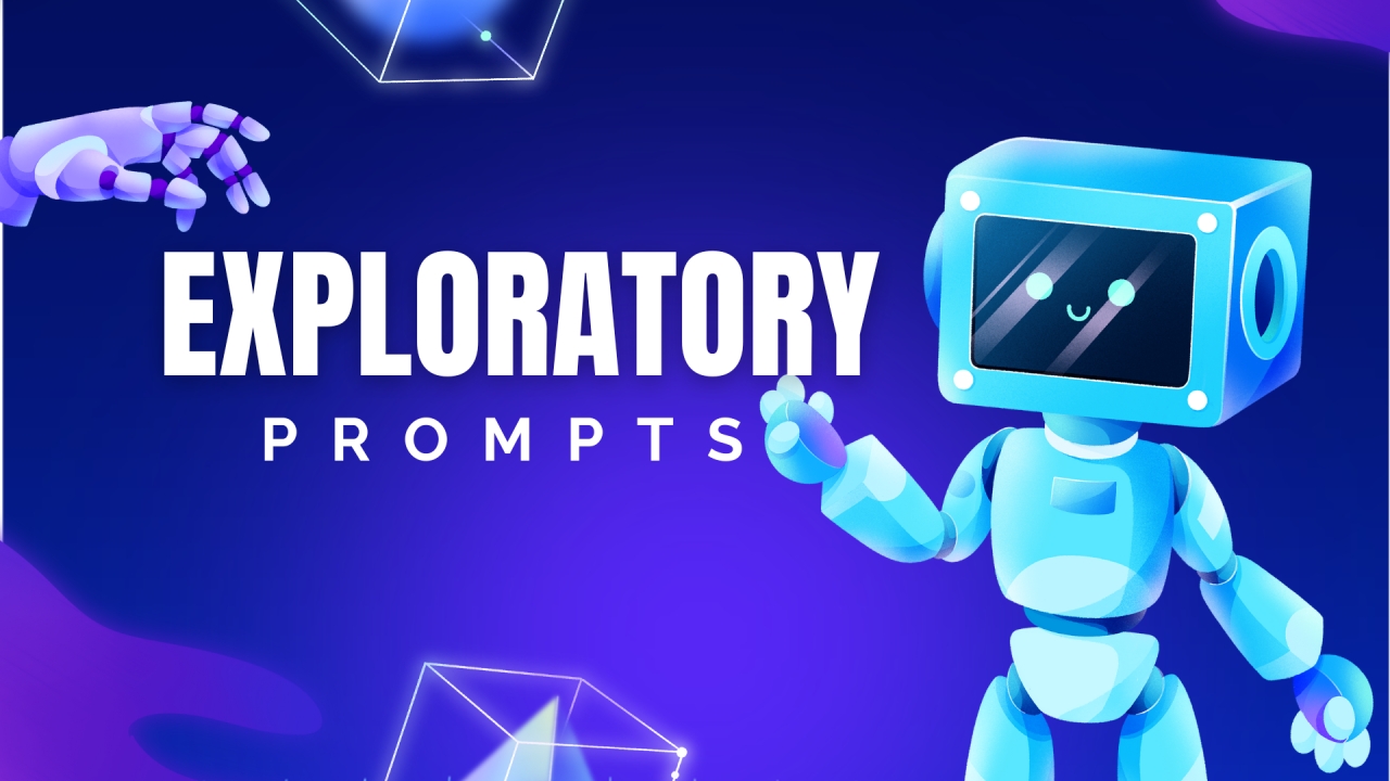 Unveiling Exploratory Prompts: A Comprehensive Guide Unveiling Exploratory Prompts: A Comprehensive Guide