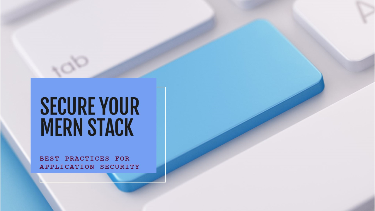 🔒 Securing Your MERN Stack Application: Best Practices 🔒 Securing Your MERN Stack Application: Best Practices