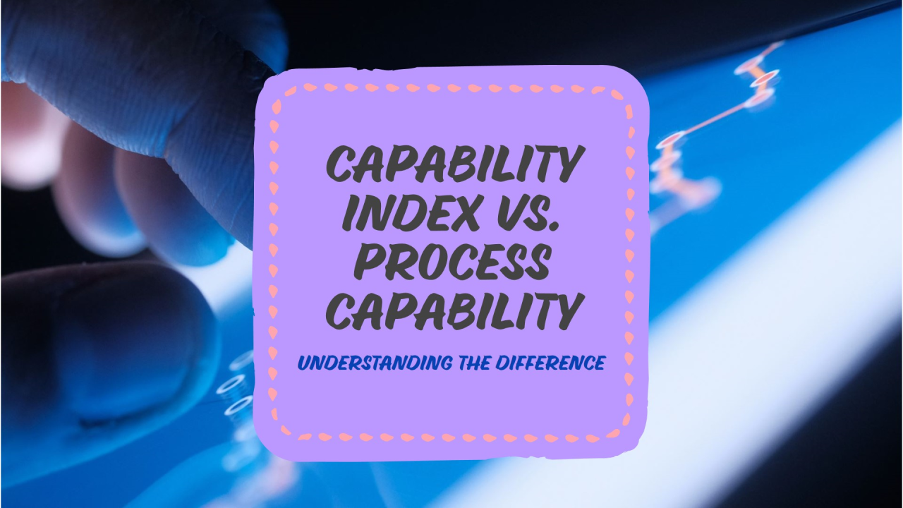 Difference Between Capability Index and Process Capability Difference Between Capability Index and Process Capability
