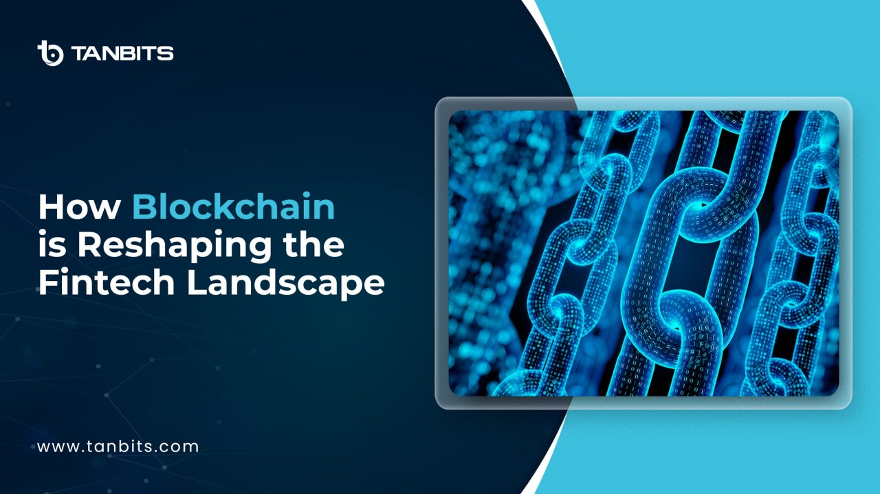 How Blockchain is Reshaping the Fintech Landscape | Tanbits How Blockchain is Reshaping the Fintech Landscape | Tanbits