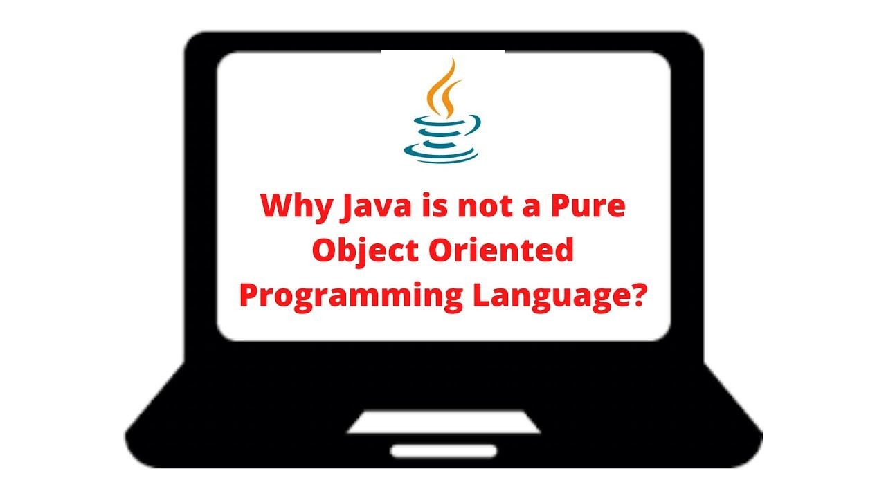 Why Java is not a fully object oriented programming language? Why Java is not a fully object oriented programming language?