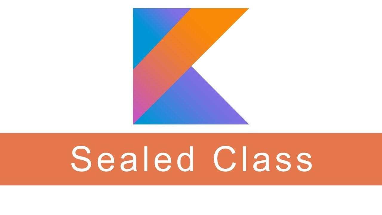 Kotlin Sealed Classes: A Powerful Tool for Safer Code Kotlin Sealed Classes: A Powerful Tool for Safer Code