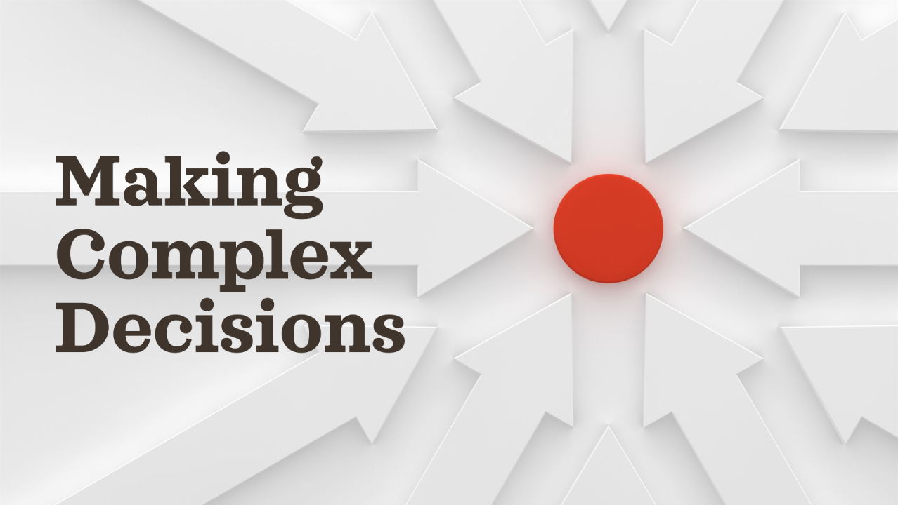 Leadership: Navigating Complex Decisions with Confidence Leadership: Navigating Complex Decisions with Confidence