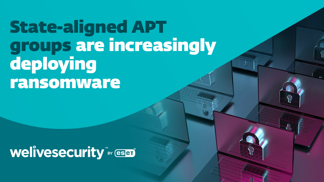 State-aligned APT groups are increasingly deploying ransomware – and ... State-aligned APT groups are increasingly deploying ransomware – and ...