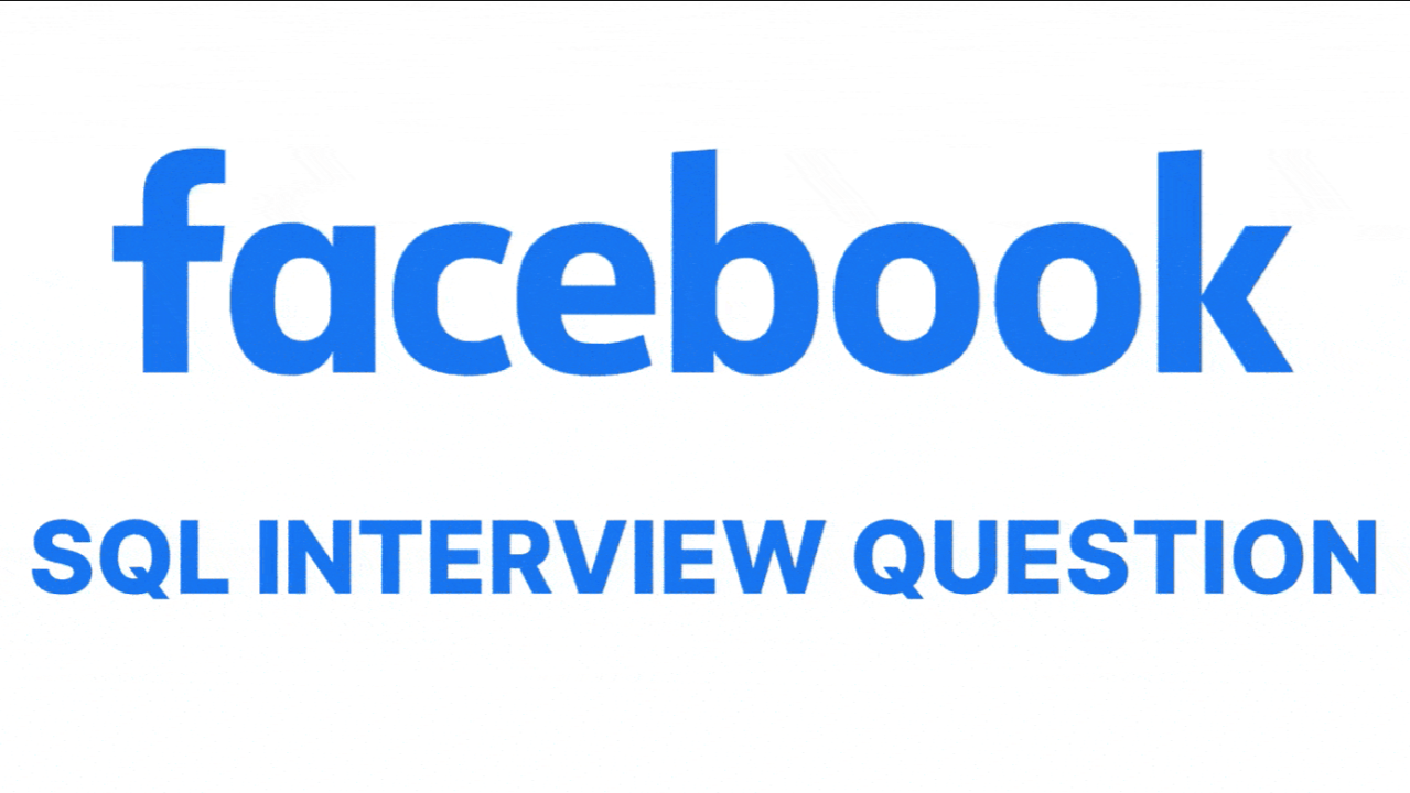 Facebook SQL Interview Question Facebook SQL Interview Question