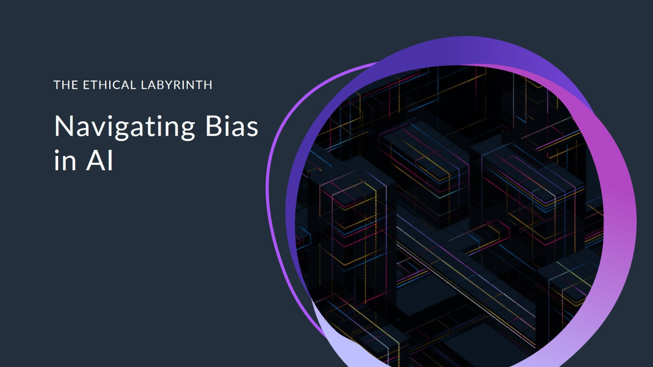 The Ethical Labyrinth: Navigating Bias in AI The Ethical Labyrinth: Navigating Bias in AI