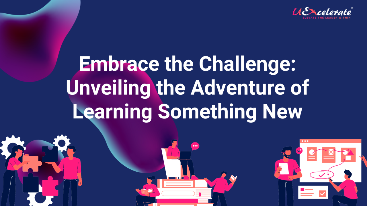 Embrace the Challenge: Unveiling the Adventure of Learning Something New Embrace the Challenge: Unveiling the Adventure of Learning Something New