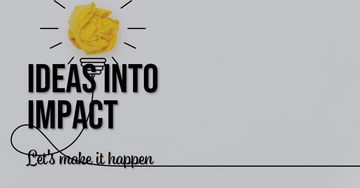 Turning Ideas into Impact! Turning Ideas into Impact!