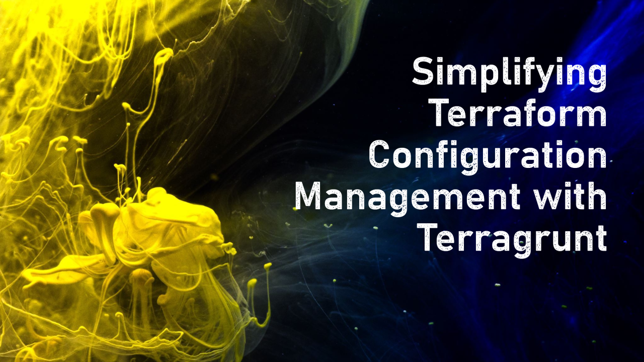 Simplifying Terraform Configuration Management with Terragrunt Simplifying Terraform Configuration Management with Terragrunt