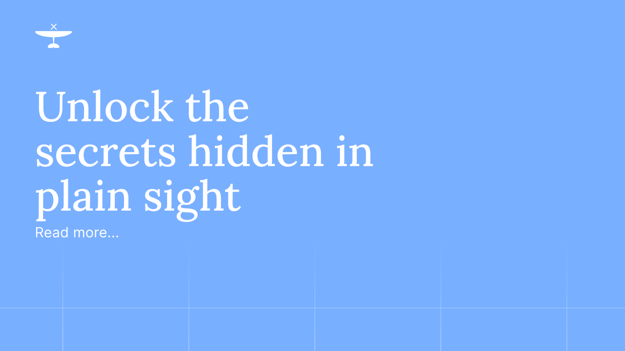 Unlock the secrets hidden in plain sight Unlock the secrets hidden in plain sight
