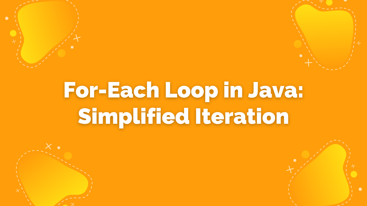 For-Each Loop in Java: Simplified Iteration For-Each Loop in Java: Simplified Iteration