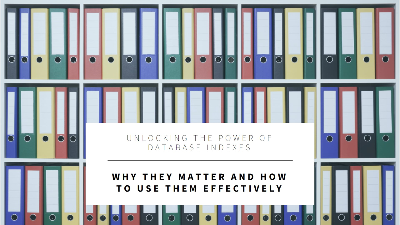 Unlocking the Power of Database Indexes: Why They Matter and How to Use ... Unlocking the Power of Database Indexes: Why They Matter and How to Use ...