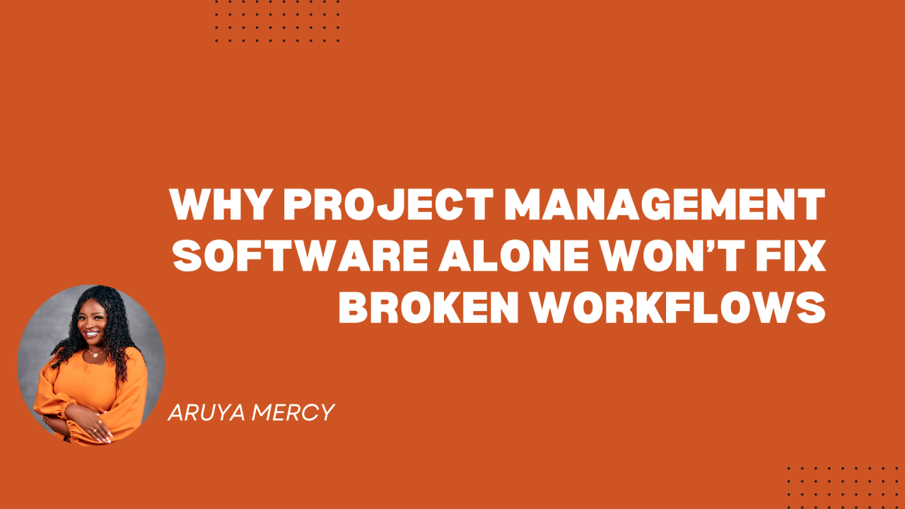 Why Project Management Software Alone Won’t Fix Broken Workflows Why Project Management Software Alone Won’t Fix Broken Workflows